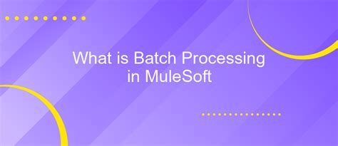 What Is Batch Processing In Mulesoft Apix Drive