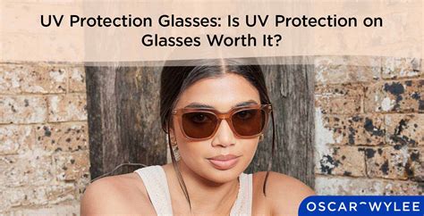 Uv Protection Glasses Is Uv Protection On Glasses Worth It