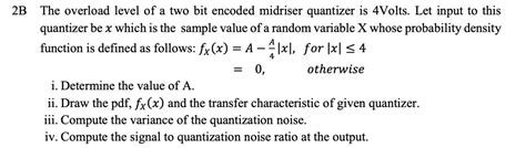 2b the overload level of a two bit encoded midriser quantizer is 4volts