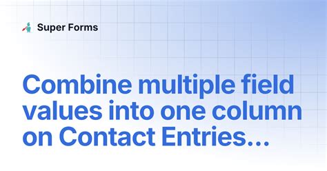 Combine Multiple Field Values Into One Column On Contact Entries Page