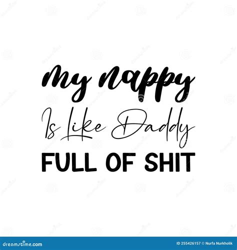 My Nappy Is Like Daddy Full Of Black Letter Quote Stock Vector Illustration Of Cafe Quote