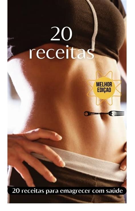 20 Receitas Para Emagrecer Com Saúde Sem Sofrimento Deivid Will