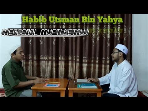 Mengenal Mufti Betawi Habib Utsman Bin Yahya Youtube