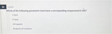 Solved Which Of The Following Parametric Tests Have A Chegg Com