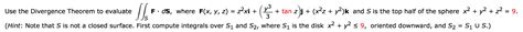 solved use the divergence theorem to evaluate s f · ds