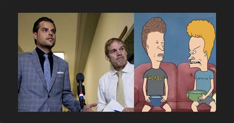 Matt Gaetz And Jim Jordan Real Life Beavis And Butthead Album On Imgur