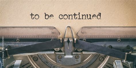 Text Written With A Vintage Typewriter To Be Continued Stock Photo