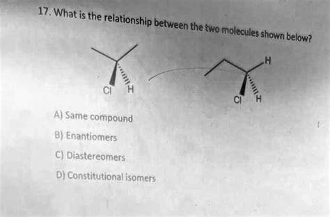 17 What Is The Relationship Between The Two Molecules Shown Below Cih Ch A Same Compound B