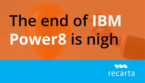 The End Of Ibm Power8 Is Nigh… Recarta Dependable It Infrastructure Experts
