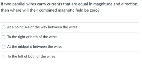 Solved If Two Parallel Wires Carry Currents That Are Equal Chegg Com