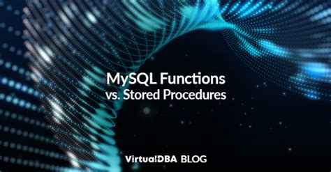 Mysql Functions Vs Stored Procedures Virtual Dba