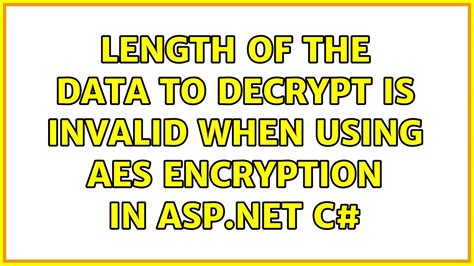 Length Of The Data To Decrypt Is Invalid When Using Aes Encryption In Aspnet C Youtube