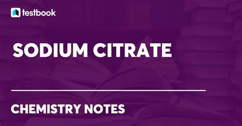 Sodium Citrate Learn Definition Structure Formula Properties