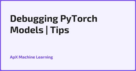 Debugging Pytorch Models Tips And Techniques