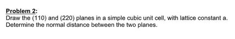[solved] Problem 2 Draw The 110 And 220 Planes In