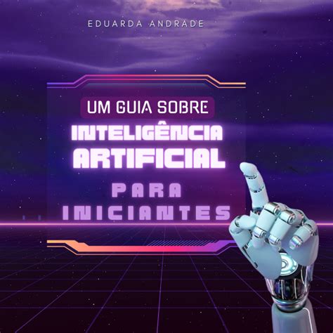 Guia RÁpido Desvendando A InteligÊncia Artificial Para Iniciantes