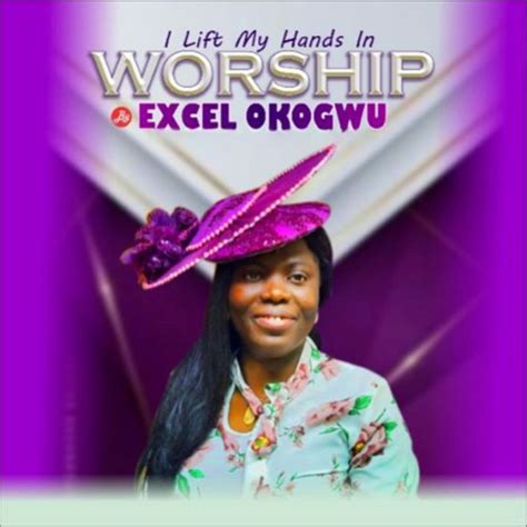 Stream I Lift My Hands In Worship By Excel Okogwu Listen Online For