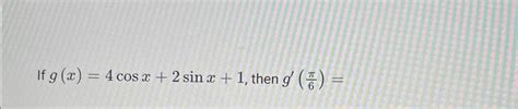 solved if g x 4cosx 2sinx 1 ﻿then g π6
