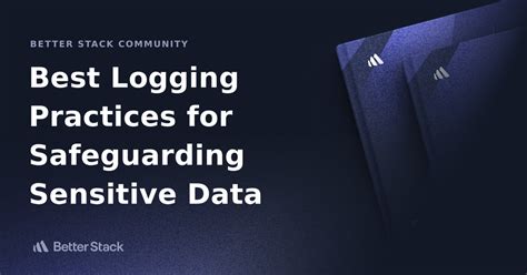 Best Logging Practices For Safeguarding Sensitive Data Better Stack Community