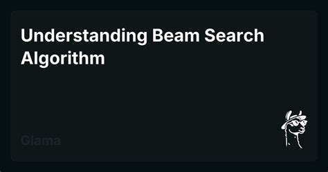 Understanding Beam Search Algorithm Glama