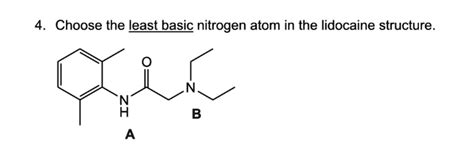 Solved 4 Choose The Least Basic Nitrogen Atom In The Lidocaine