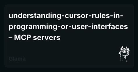 Understanding Cursor Rules In Programming Or User Interfaces Mcp Servers Glama