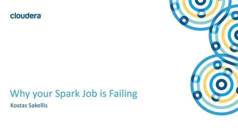 Why Your Spark Job Is Failing Ppt