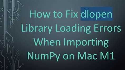 How To Fix Dlopen Library Loading Errors When Importing Numpy On Mac M1