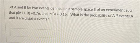 Solved Let A And B Be Two Events Defined On A Sample Space S Chegg Com