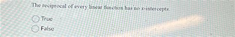 Solved The Reciprocal Of Every Linear Function Has No Chegg