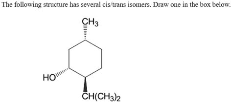 Solved The Following Structure Has Several Cis Trans Isomers Draw