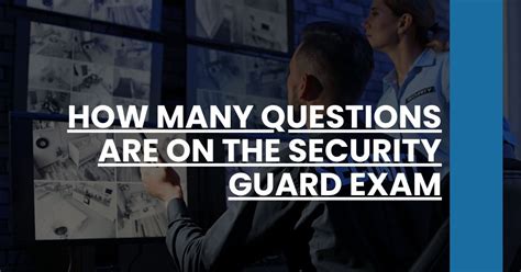 How Many Questions Are On The Security Guard Exam Security Guard Prep