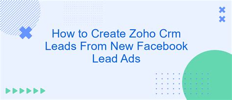 How To Create Zoho Crm Leads From New Facebook Lead Ads Savemyleads