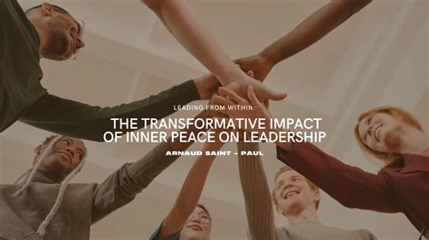 Leading From Within The Transformative Impact Of Inner Peace On Leadership