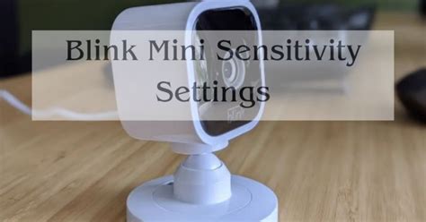 Blink Mini Sensitivity Settings Best Guides From Expert