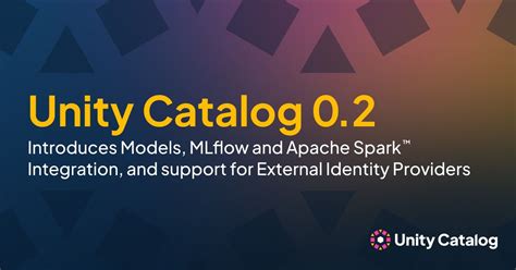 Unity Catalog 0 2 Introduces Models Mlflow And Apache Spark™ Integration And Support For