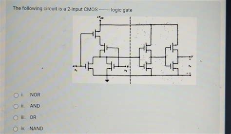 The Following Circuit Is A 2 Input Cmos Logic Gatei Norii Andiii