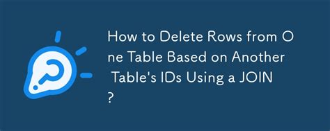 How To Delete Rows From One Table Based On Another Tables Ids Using A Join Mysql Tutorial Phpcn