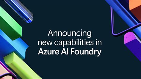 New Capabilities In Azure Ai Foundry To Build Advanced Agentic