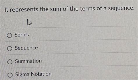 Solved It Represents The Sum Of The Terms Of A Sequence Series