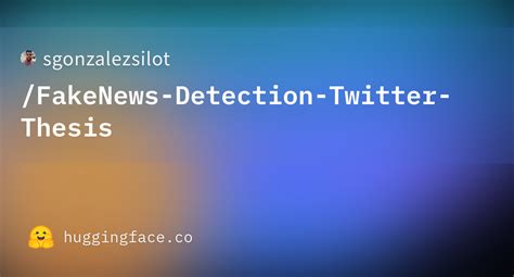 Sgonzalezsilotfakenews Detection Twitter Thesis · Hugging Face