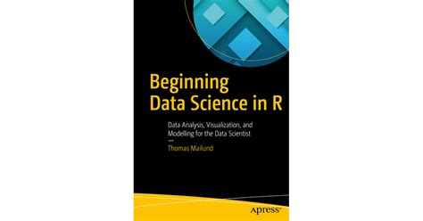 beginning data science in r data analysis visualization and modelling for the data scientist