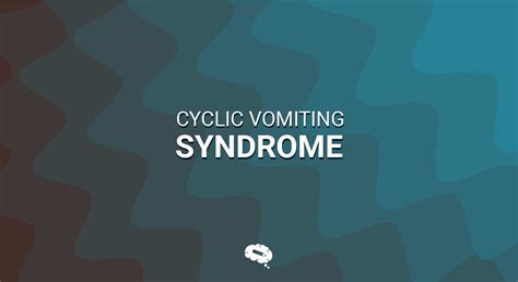 Understanding Cyclic Vomiting Syndrome What You Need To Know