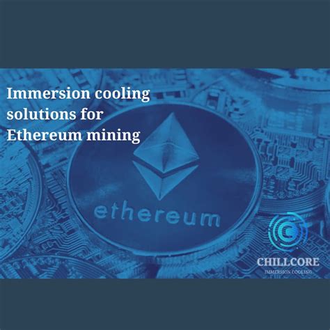 Immersion Cooling Solutions For Ethereum Mining
