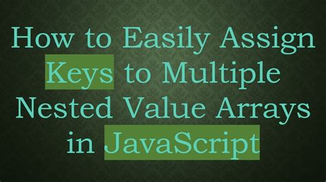 How To Easily Assign Keys To Multiple Nested Value Arrays In Javascript Youtube
