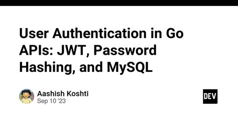 User Authentication In Go Apis Jwt Password Hashing And Mysql Dev Community
