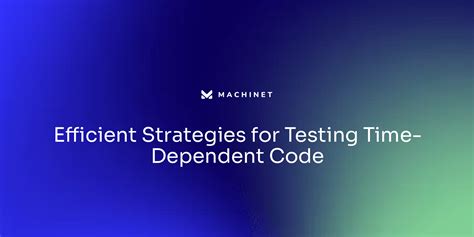 Efficient Strategies For Testing Time Dependent Code Machinets Blog