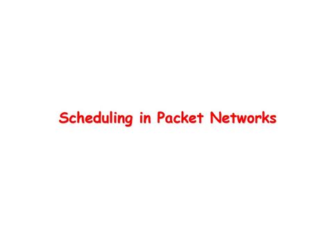scheduling in packet networks ppt download