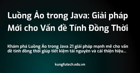 luồng Ảo trong java giải pháp mới cho vấn đề tính Đồng thời