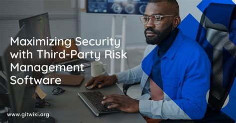 Maximizing Security With Third Party Risk Management Software